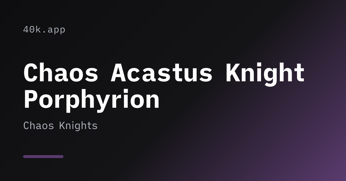 Chaos Acastus Knight Porphyrion updates – Chaos Knights | 40k.app