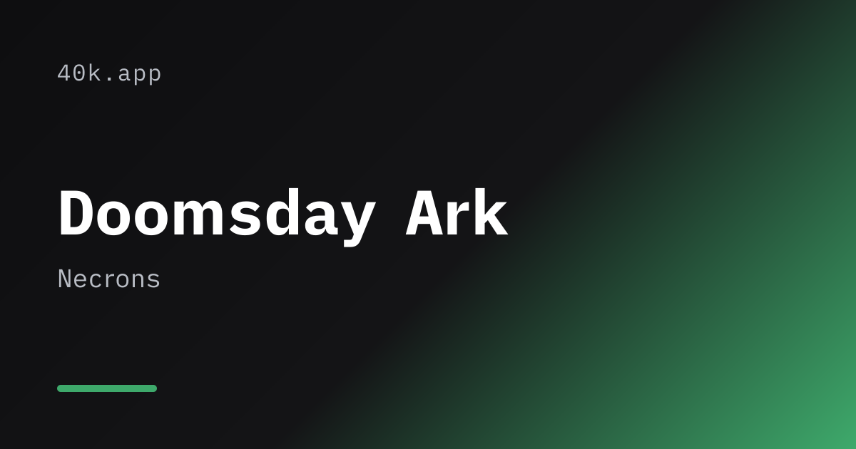 Doomsday Ark updates – Necrons | 40k.app